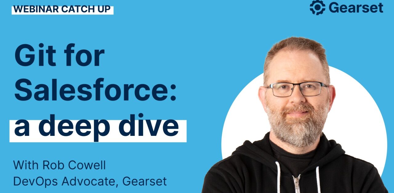 Webinar: Git for Salesforce: A deep dive | Gearset
