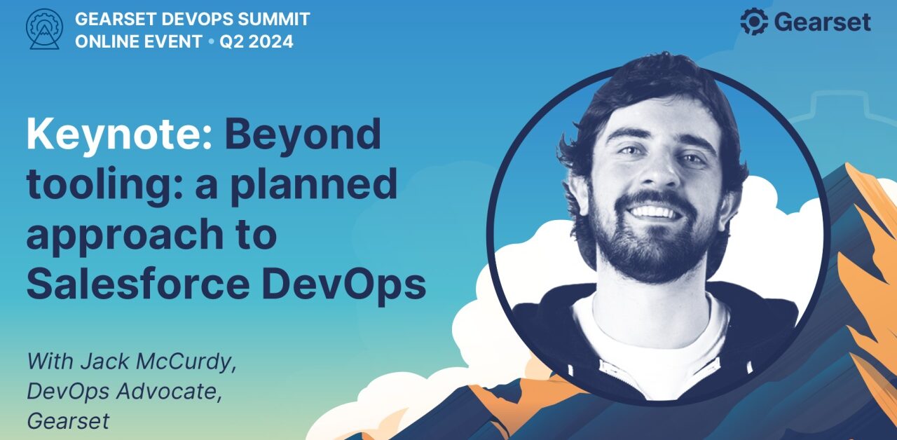 Keynote: Beyond tooling a planned approach to Salesforce DevOps | Gearset