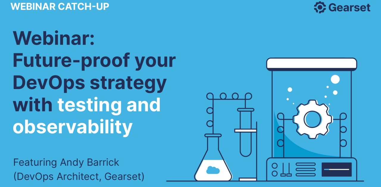 Future-proof your DevOps strategy with testing and observability | Gearset