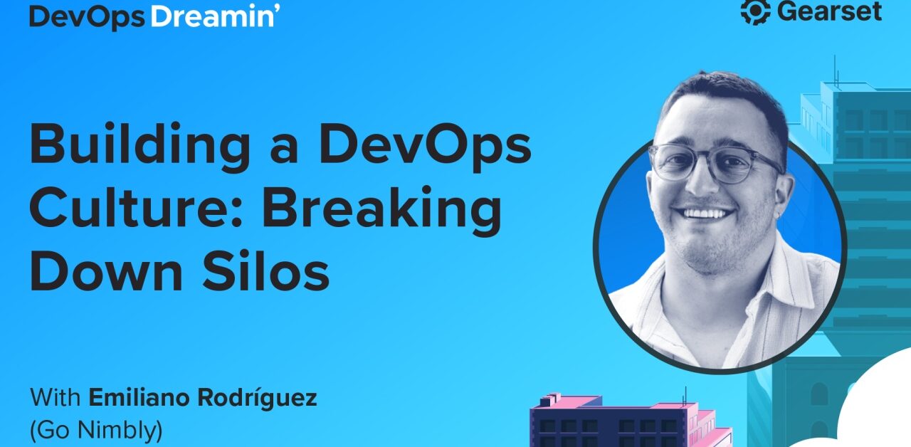 Emiliano Rodríguez – Building a DevOps Culture: Breaking Down Silos | Gearset