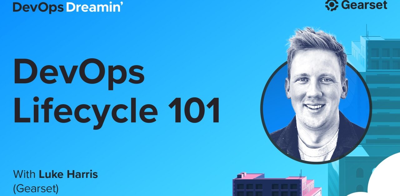 Luke Harris – DevOps Lifecycle 101 | Gearset